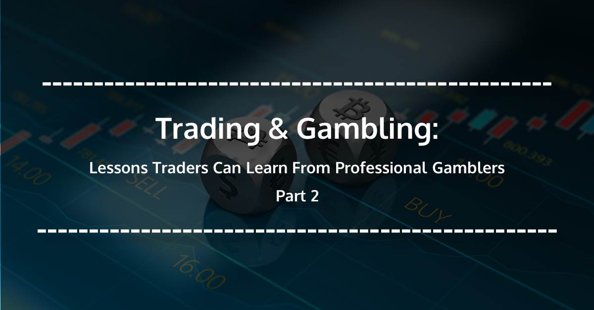 Trading and Gambling: Lessons Traders Can Learn From Professional ...