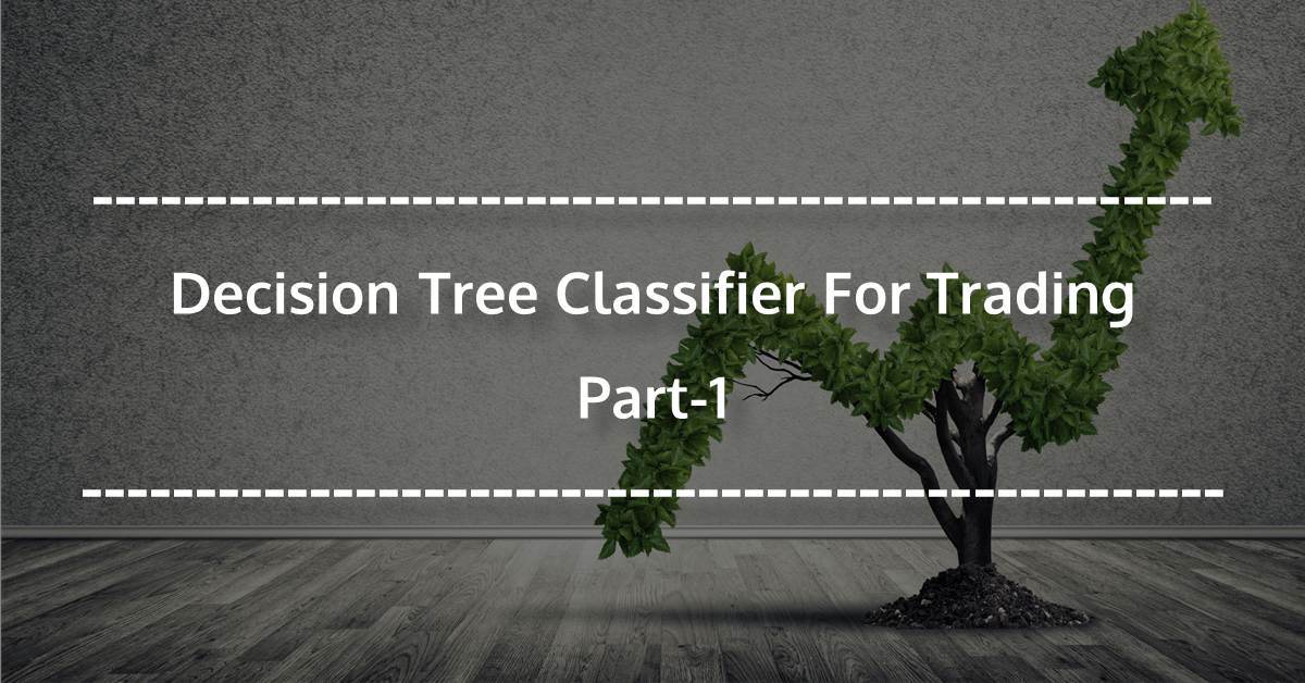 Decision Tree Classifier For Trading Part-1