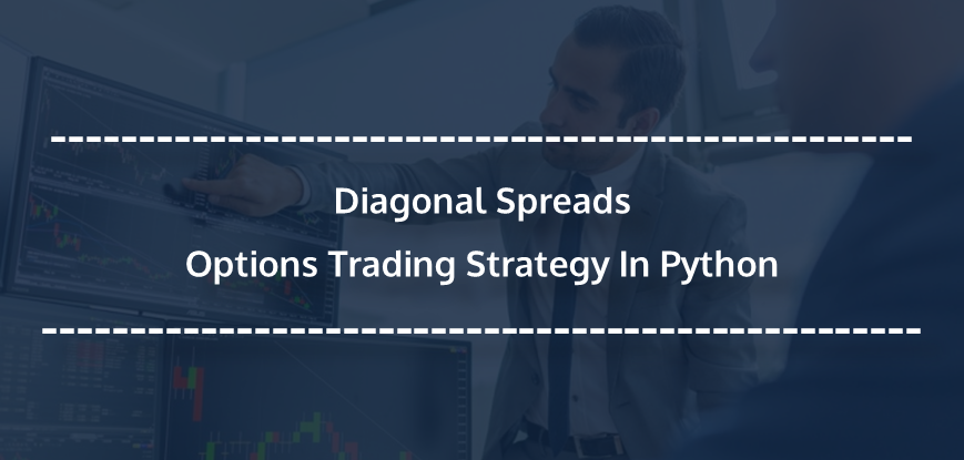 Diagonal Spread Options Trading Strategy In Python