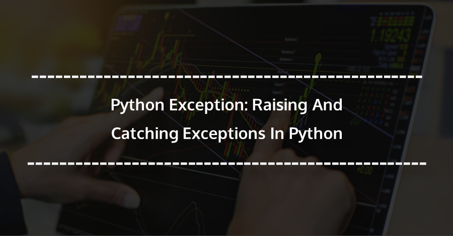 Python Exception: Raising And Catching Exceptions In Python