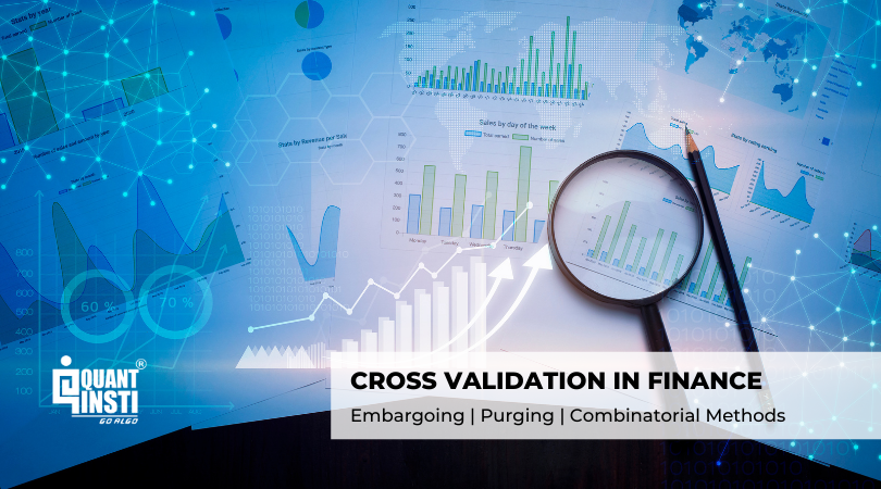 Cross Validation in Finance: Purging, Embargoing, Combinatorial