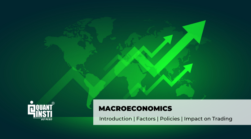 Macroeconomics: Introduction, Factors, Policies, Impact on Trading