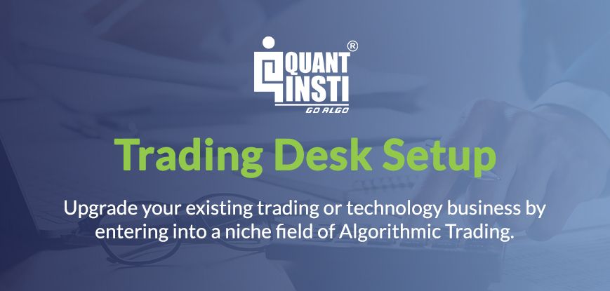 Trading Desk Setup - Quantitative Finance & Algo Trading Blog by QuantInsti